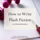 How to Write Flash Fiction by Catharine Bramkamp · Writer's Fun Zone